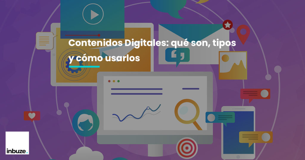 Contenidos digitales: qué son, tipos y cómo utilizarlos | Inbuze Marketing